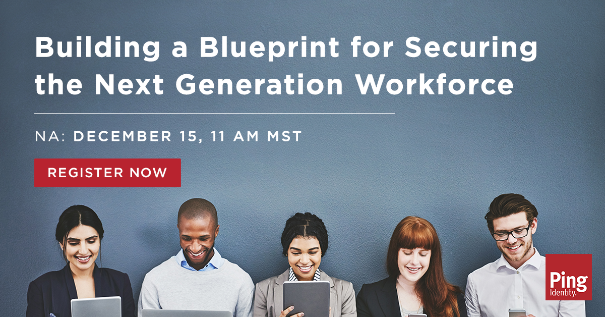Building a Blueprint for Securing the Next Generation Workforce