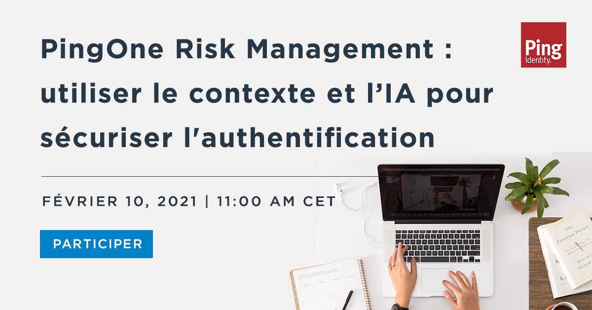PingOne Risk Management : utiliser le contexte et l’IA pour sécuriser l'authentification